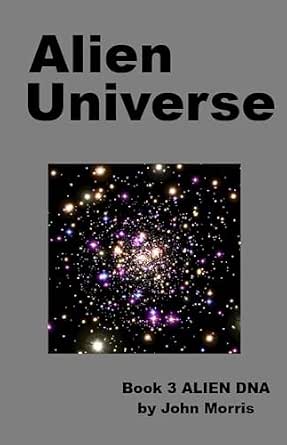 Amazon.com: Alien Universe (Alien DNA Book 3) eBook : Morris, John ...