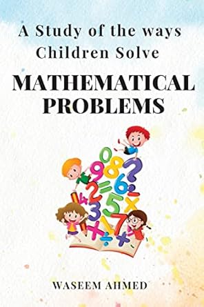 A Study of the Ways Children Solve Mathematical Problems : Ahmed ...