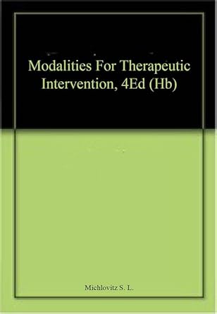 Modalities for Therapeutic Intervention: Susan L. Michlovitz ...