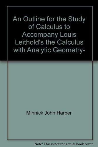An Outline for the Study of Calculus to Accompany Louis Leithold's the ...
