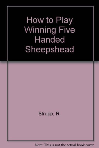 How to Play Winning Five Handed Sheepshead: Robert M. Strupp ...