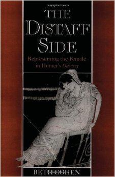 The Distaff Side: Representing the Female in Homer's Odyssey: Cohen ...