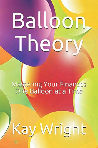 Balloon Theory: Mastering Your Finances One Balloon at a Time: Wright ...