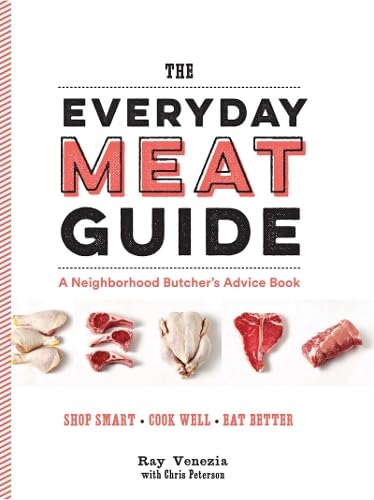 The Everyday Meat Guide: A Neighborhood Butcher's Advice Book (Meat ...