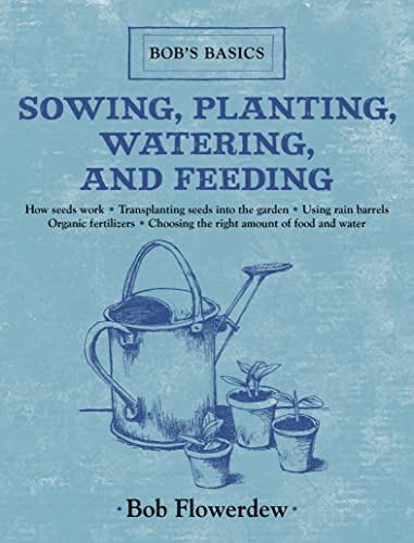 Sowing, Planting, Watering, and Feeding: Bob's Basics - Kindle edition ...