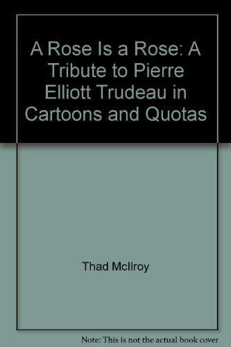 A Rose is a Rose: A Tribute to Pierre Elliott Trudeau in Cartoons and ...
