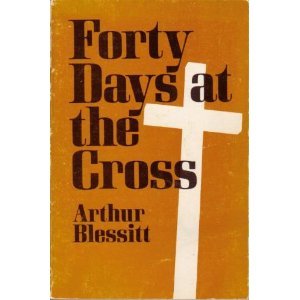 Forty Days at the Cross: Arthur Blessitt: 9780551002760: Amazon.com: Books