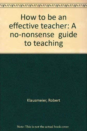 "How to Be an Effective Teacher : A ""No-Nonsense"" Guide to Teaching ...