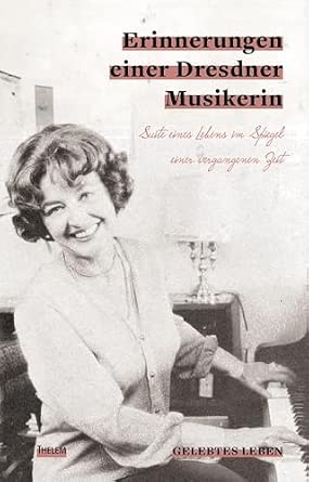 Erinnerungen einer Dresdner Musikerin: Suite eines Lebens im Spiegel ...