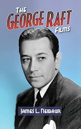 The George Raft Films : Neibaur, James L.: Amazon.co.uk: Books