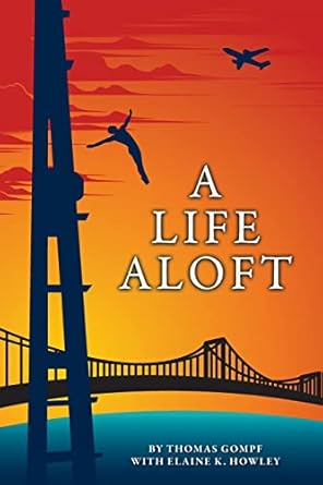 A Life Aloft: Gompf, Thomas, Howley, Elaine K, McFarland, Steve ...