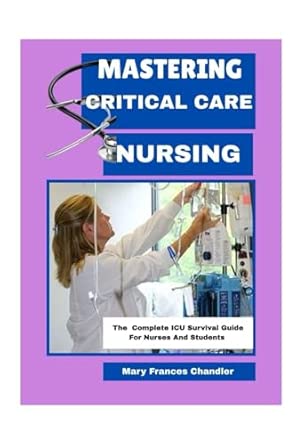 Mastering Critical Care Nursing: The Complete ICU Survival Guide For ...