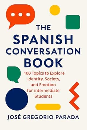 The Spanish Conversation Book: 100 Topics to Explore Identity, Society ...