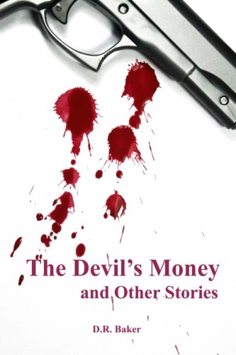 The Devil's Money and Other Stories: Baker, D R: 9781502988508: Amazon ...