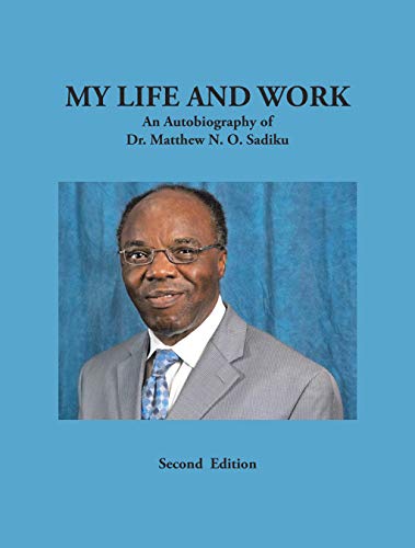 My Life and Work: An Autobiography of Dr. Matthew N. O. Sadiku eBook ...