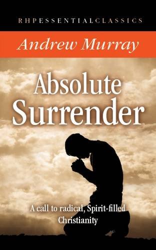 Absolute Surrender: A Call to Radical, Spirit-Filled Christianity ...