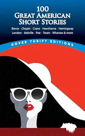100 Great American Short Stories: Bierce, Chopin, Crane, Hawthorne ...