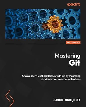 Mastering Git: Attain expert-level proficiency with Git by mastering ...
