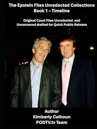 Epstein Files Released and Unredacted: Book 1 - Timeline: Calhoun, Kimberly, Team, PODTV ...