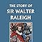 The Story of Sir Walter Raleigh (Yesterday's Classics) (The Children's ...