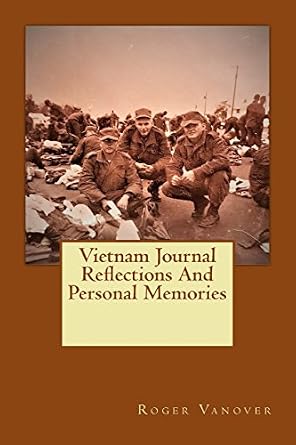 Vietnam Journal Reflections and Personal Memories : Vanover, Roger ...