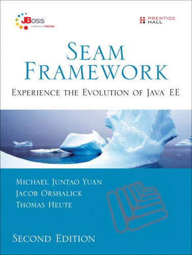 Seam Framework: Experience the Evolution of Java EE (2nd Edition): Yuan ...