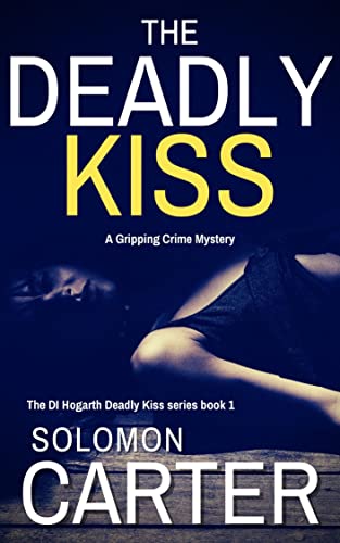 The Deadly Kiss: A Gripping Detective Crime Mystery (The DI Hogarth Mysteries - Gripping ...
