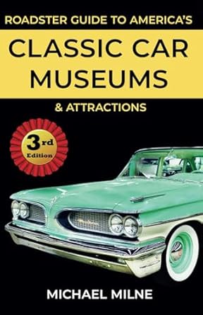 Roadster Guide to America's Classic Car Museums and Attractions: Third ...