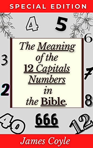 The Meaning of the 12 Capitals Numbers in the Bible : To Learn the True ...