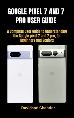 Amazon.com: GOOGLE PIXEL 7 AND 7 PRO USER GUIDE: A Complete User Guide ...