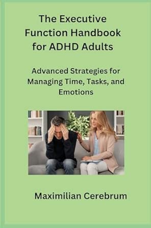 The Executive Function Handbook for ADHD Adults: Advanced Strategies ...