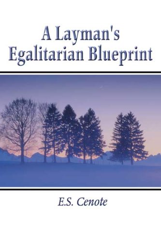 A Layman's Egalitarian Blueprint: E.S. Cenote: 9780805978865: Amazon ...