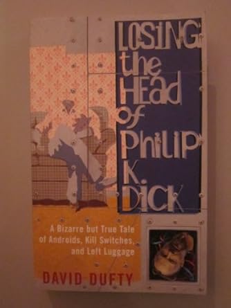 Losing the Head of Philip K: David Dufty: 9781851689224: Amazon.com: Books