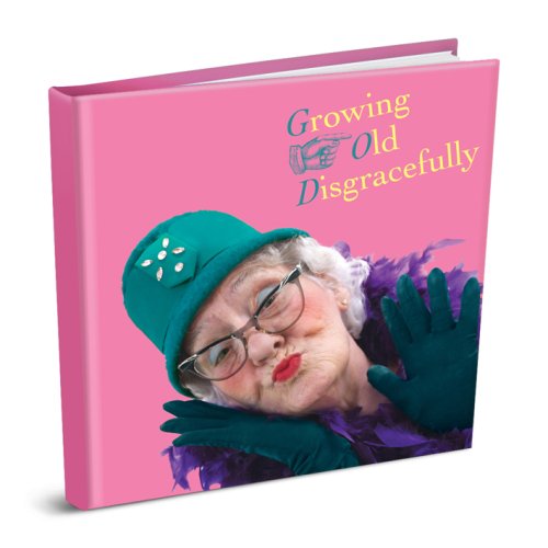 Growing Old Disgracefully (Growing Old Disgracefully Gift Book): WPL ...