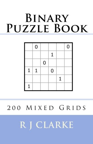 Binary Puzzle Book: 200 Mixed Grids: Clarke, R J: 9781541287488: Amazon.com: Books