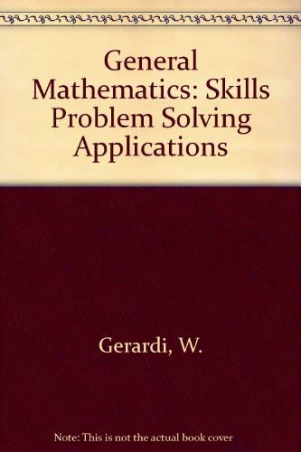 General Mathematics: Skills Problem Solving Applications: Gerardi, W ...