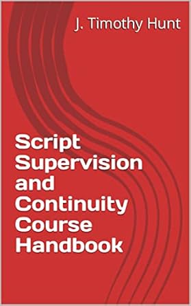 Amazon.com: Script Supervision and Continuity Course Handbook eBook : Hunt, J. Timothy: Kindle Store