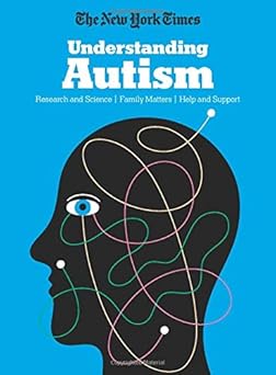 The New York Times Understanding Autism: The Editors of The New York ...