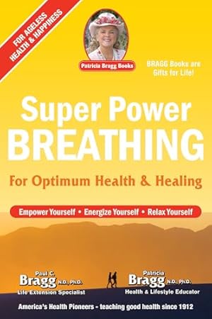 Super Power Breathing: For Super Energy, High Health & Longevity: Bragg ...