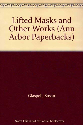 Lifted Masks and Other Works (Ann Arbor Paperbacks): Glaspell, Susan ...