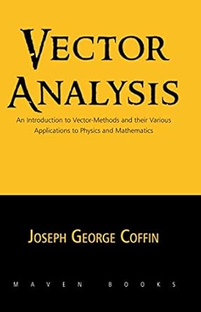 VECTOR ANALYSIS: An Introduction to VECTOR-METHODS and their Various ...
