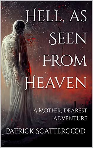 Amazon.com: Hell, as Seen From Heaven: A Mother, Dearest Adventure ...