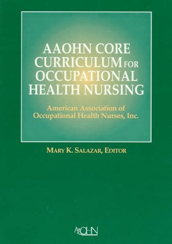 Aaohn Core Curriculum for Occupational Health Nursing: Mary K. Salazar ...