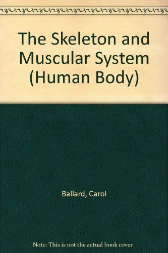 The Skeleton and Muscular System (Human Body): Carol Ballard ...