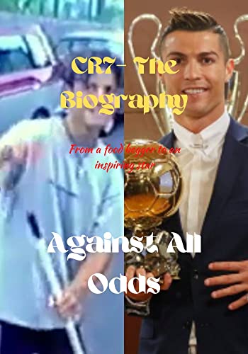 Cr7- The Biography : Against all odds | From a food begger to an ...