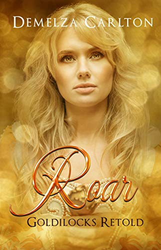 Amazon.com: Roar: Goldilocks Retold (Romance a Medieval Fairytale Book 17) eBook : Carlton ...