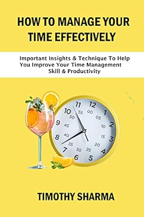 HOW TO MANAGE YOUR TIME EFFECTIVELY: Important Insights & Technique To ...