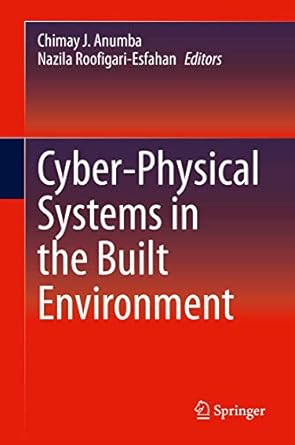 Cyber-Physical Systems in the Built Environment : Anumba, Chimay J., Roofigari-Esfahan, Nazila ...