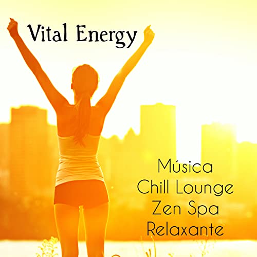 Vital Energy - Música Chill Zen Spa Lounge Relaxante para Exercicios de ...
