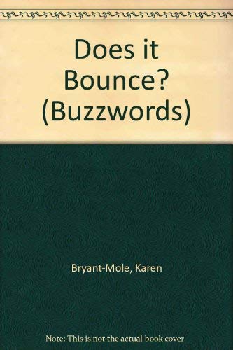 Buzzwords: Does It Bounce ? (Science Buzzwords): Bryant-Mole, Karen ...